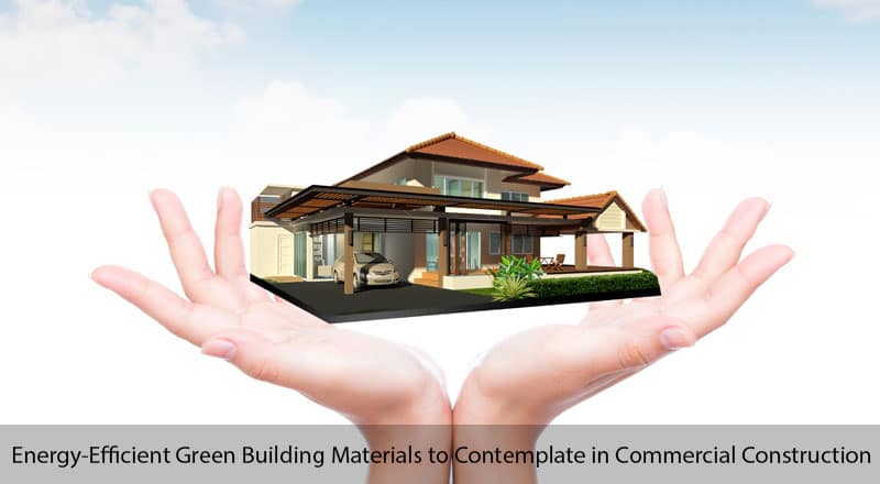 5 Top Energy-Efficient Green Building Materials to Contemplate in ...